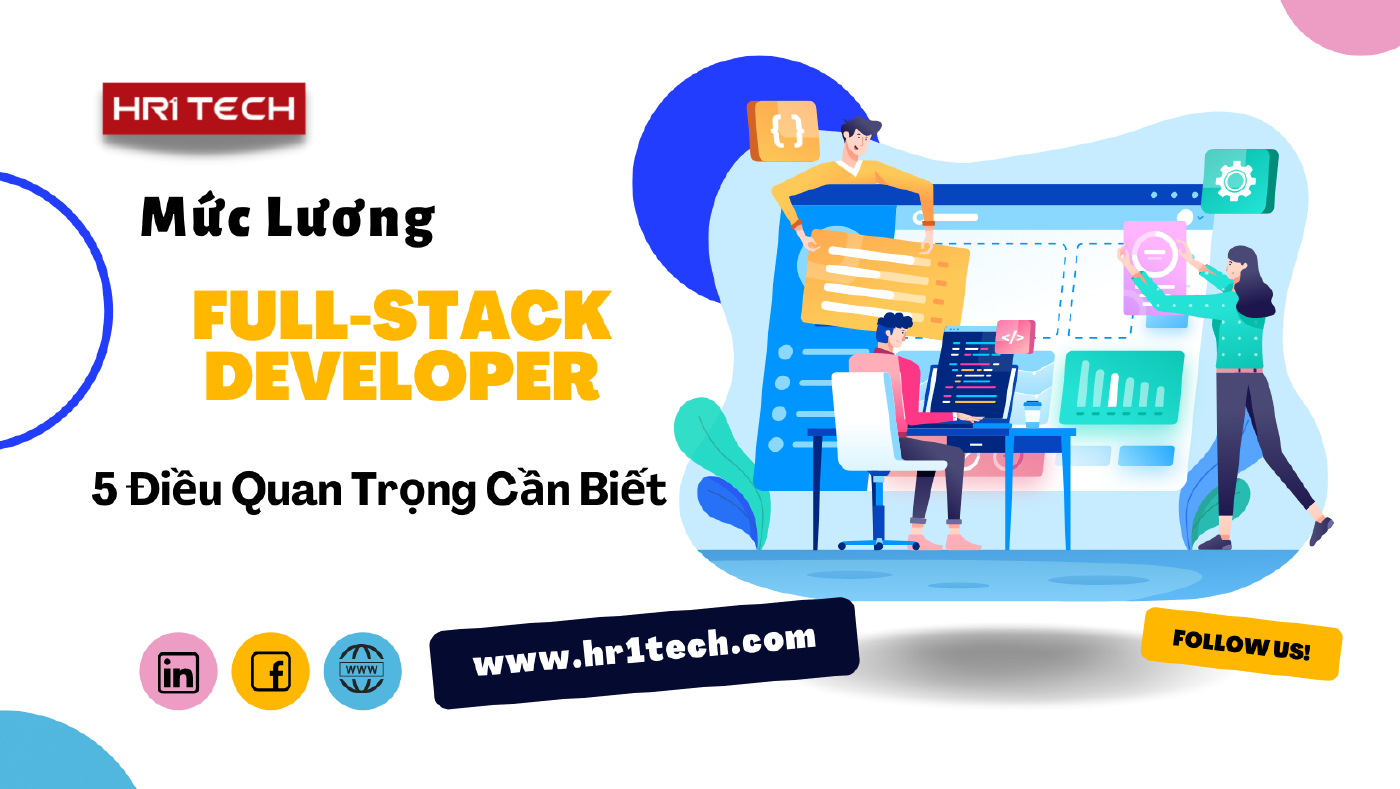 Full Stack Developer: 5 Điều Quan Trọng Cần Biết.