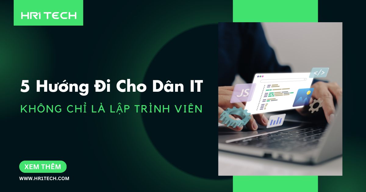 5 Hướng Đi Cho Dân IT: Không Chỉ Là Lập Trình Viên