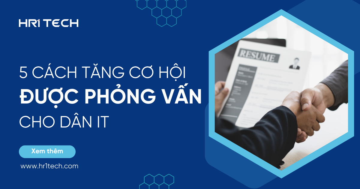 5 Cách Tăng Cơ Hội Được Phỏng Vấn Cho Dân IT