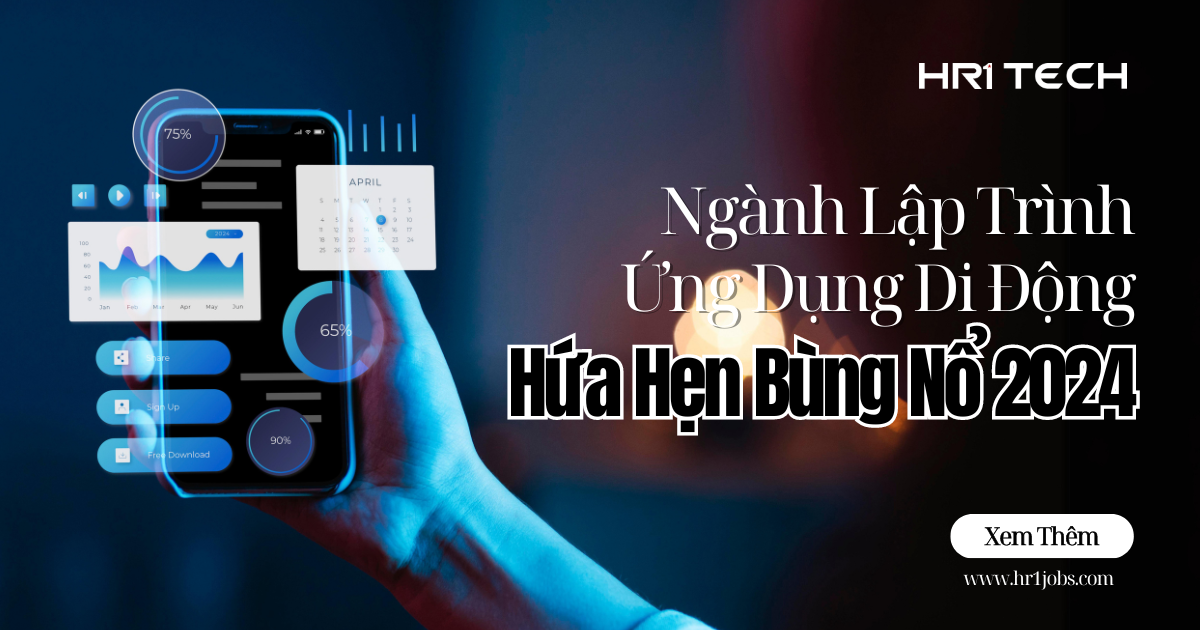 Ngành Lập Trình Ứng Dụng Di Động Hứa Hẹn Bùng Nổ Trong 2024